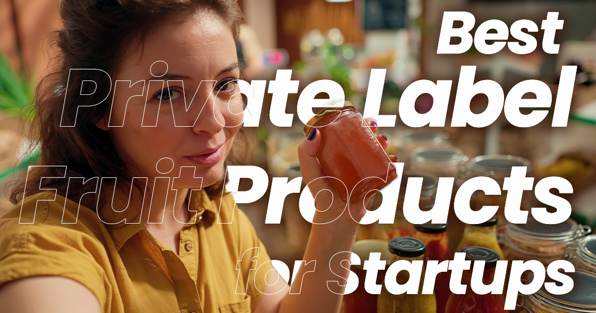 Best Private Label Fruit Based Products for Startups